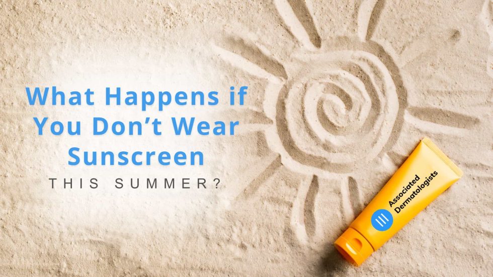 What Happens If You Don’t Wear Sunscreen This Summer?